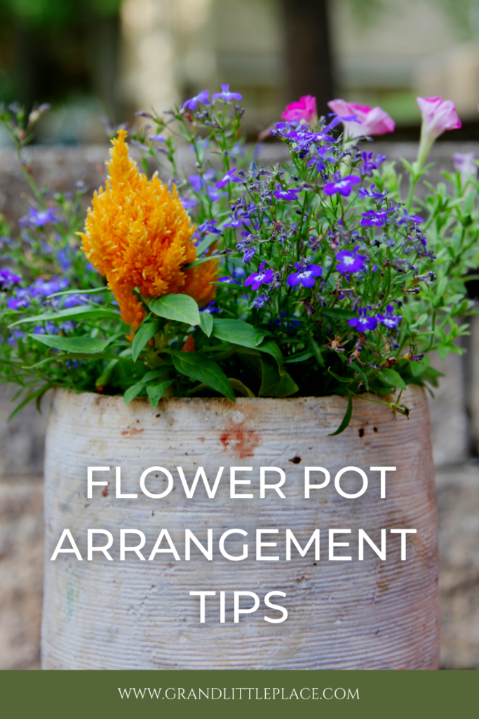 Flower Pot Arrangement Tips • Grand Little Place